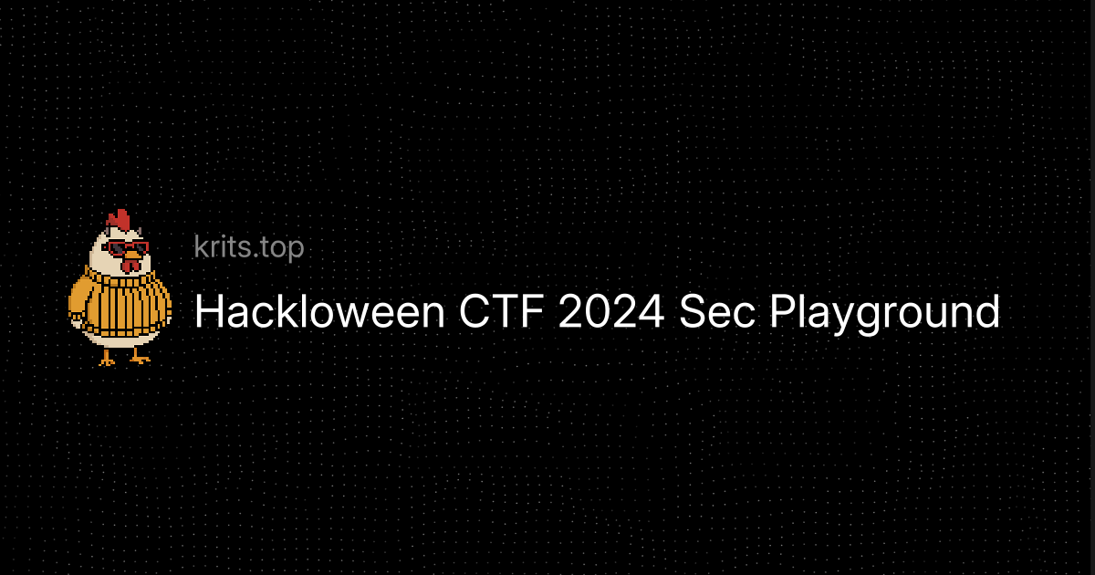 Hackloween CTF 2024 Sec Playground - krits.top